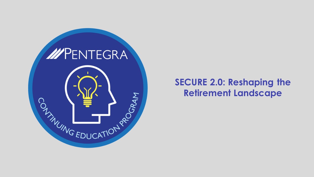 SECURE 2.0: Reshaping the Retirement Landscape - Pentegra Retirement ...
